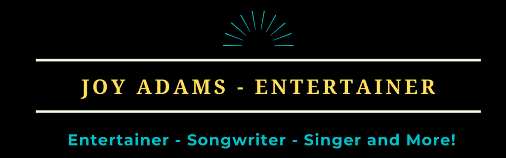 Joy Adams – Entertainer – Join me for information and updates here…